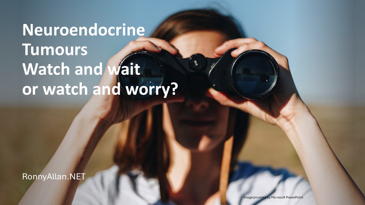 Neuroendocrine Cancer: Watch and wait or watch and worry? - Ronny Allan ...