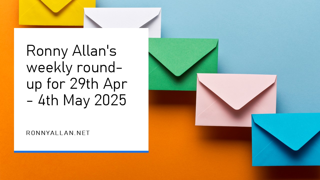 Ronny Allan's weekly round-up for 29th Apr - 4th May 2025 - Ronny Allan ...
