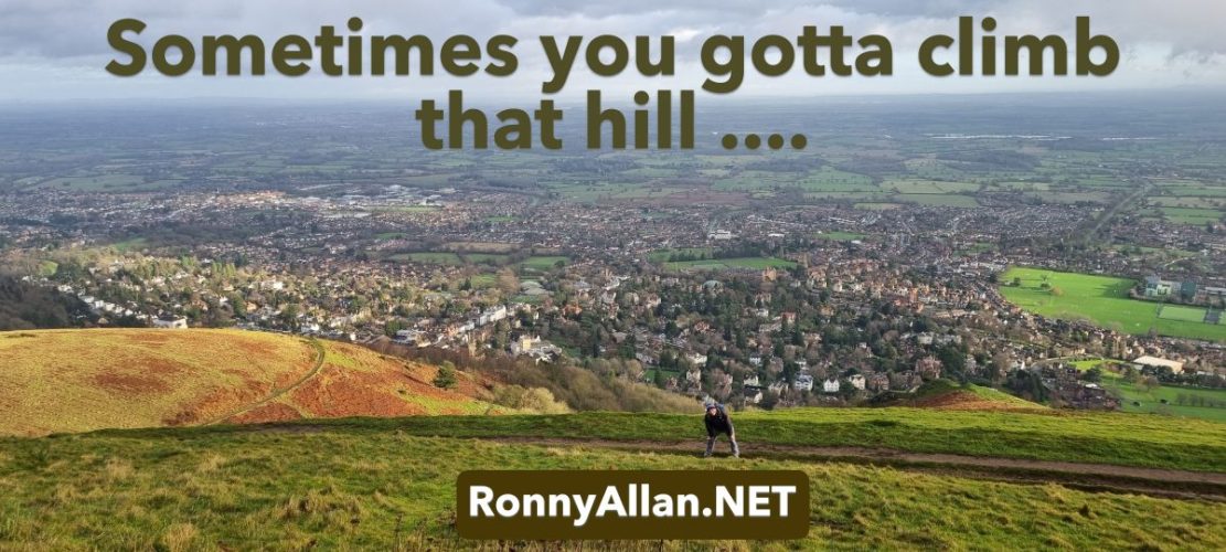 Sometimes you gotta climb that hill because it's a better view! - Ronny ...
